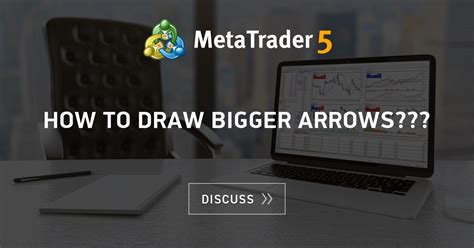 How To Draw Bigger Arrows MT5 General MQL5 Programming Forum