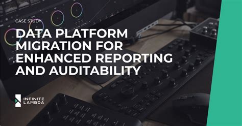 data platform migration for enhanced reporting and auditability