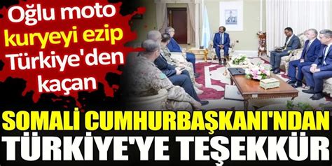 Somali Cumhurbaşkanından Türkiyeye Teşekkür Oğlu Moto Kuryeyi Ezip