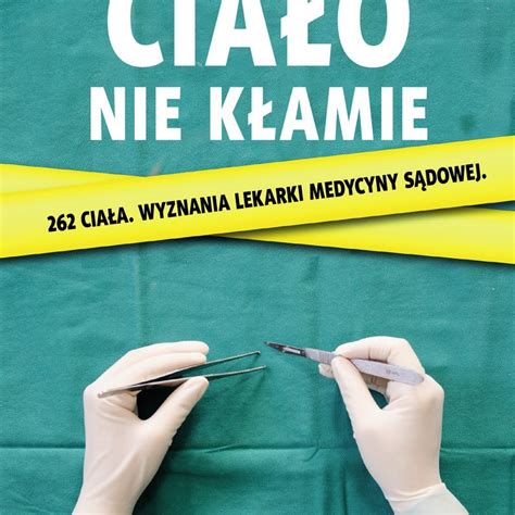 Dr Judy Melinek T J Mitchell Ciało nie kłamie