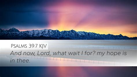 Psalms 39 7 Kjv And Now Lord What Wait I For My Hope Is In Thee