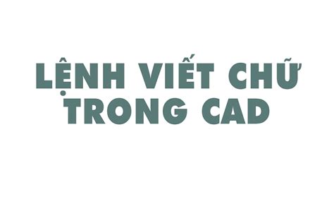 Lệnh Viết Chữ Trong Cad Chỉnh Sửa Chữ Siêu Tốc