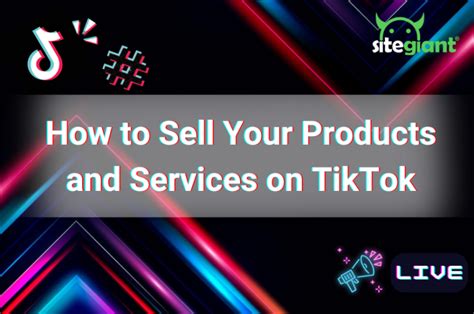 TikTok Marketing How To Sell Your Products And Services SiteGiant