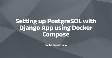 Anj D On Linkedin Setting Up Postgresql With Django App Using Docker Compose