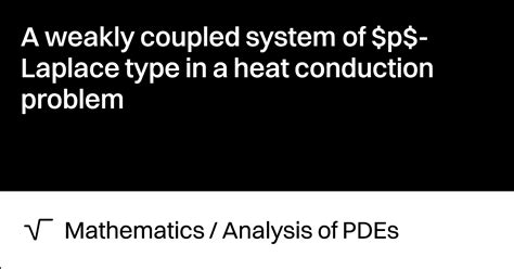 A Weakly Coupled System Of P Laplace Type In A Heat Conduction Problem