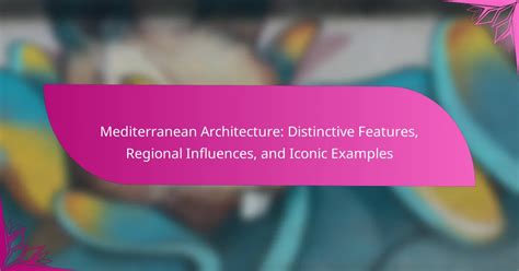 Mediterranean Architecture Distinctive Features Regional Influences
