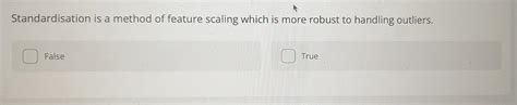 Solved Standardisation Is A Method Of Feature Scaling Which