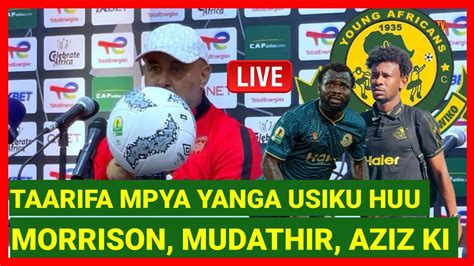 TAARIFA MPYA YANGA USIKU HUU KUTOKA ALGERIA BERNARD MORRISON MUDATHIR YAHYA AZIZ KI WATISHIA