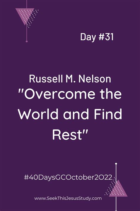 “overcome The World And Find Rest” By Russell M Nelson Seek This