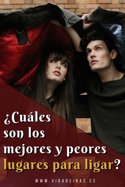¿cuáles Son Los Mejores Y Peores Lugares Para Ligar Vida Reinas