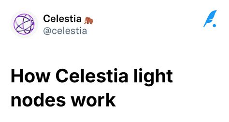 How Celestia Light Nodes Work Celestia 🦣