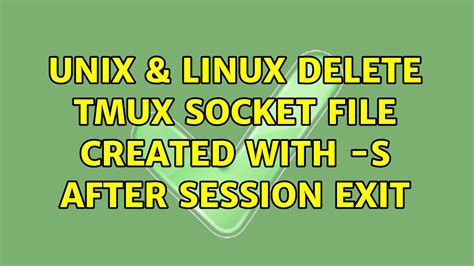 Unix And Linux Delete Tmux Socket File Created With S After Session