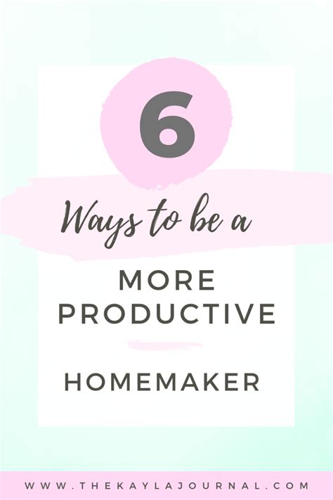 6 Ways To Be A More Productive Homemaker The Kayla Journal
