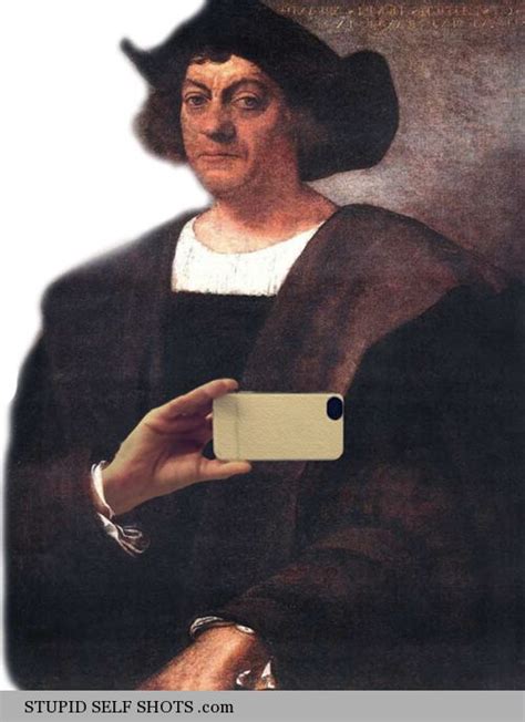 Christopher Columbus Selfie Stupid Self Shots