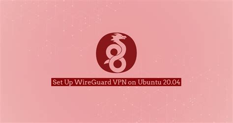 How To Set Up Wireguard Vpn On Ubuntu Linuxize