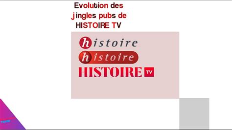 Évolutions des Jingles pubs de Histoire TV de 1997 à maintenant