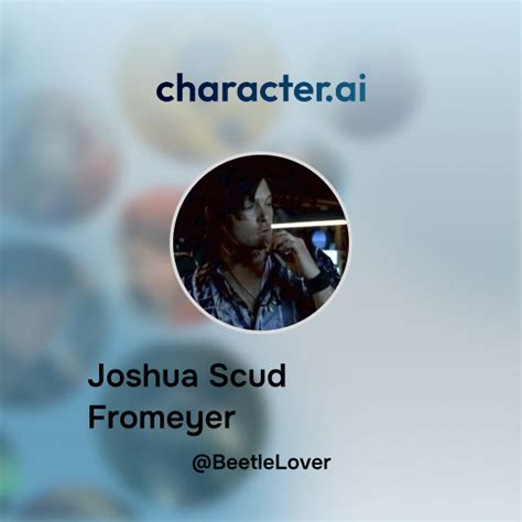 Chat With Joshua Scud Fromeyer Character Ai Personalized Ai For