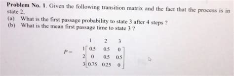solved problem no 1 given the following transition matrix