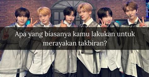 QUIZ Antara Member NCT Dream NCT Wish Dan NCT 127 Siapa Yang Malam Takbiran Sama Kamu