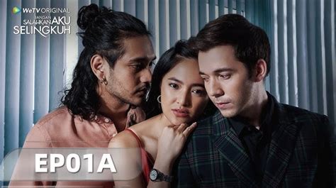 Episode Pertama WeTV Original Jangan Salahkan Aku Selingkuh Bikin Geger - Cinemags