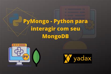 pymongo python para interagir com seu mongodb yadax databases