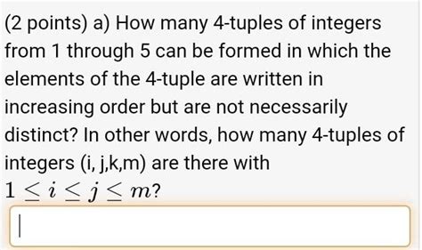 Solved How Many 4 Tuples Of Integers From 1 Through 5 Can Be Formed In