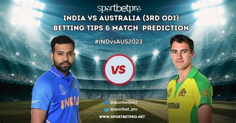 3rd Odi India Vs Australia Match Prediction Betting Tips And Odds