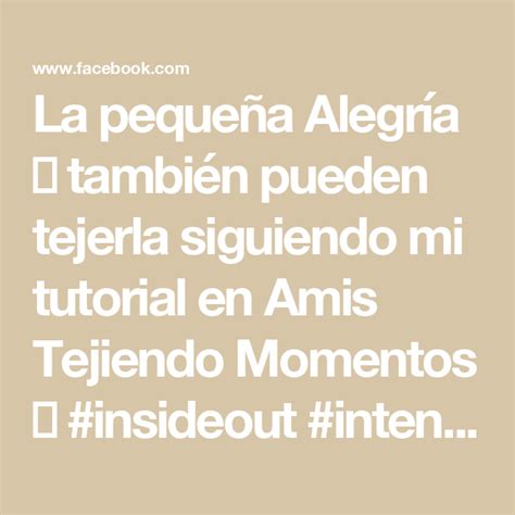 La pequeña Alegría también pueden tejerla siguiendo mi tutorial en