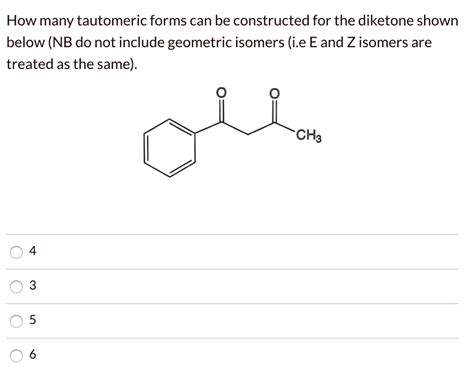 Solved How Many Tautomeric Forms Can Be Constructed For The Diketone