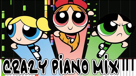 Crazy Piano Mix The Powerpuff Girls Medley Youtube