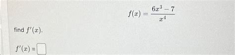 Solved F X 6x3 7x4find F X F X