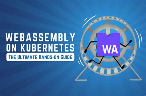 Webassembly On Kubernetes The Ultimate Hands On Guide
