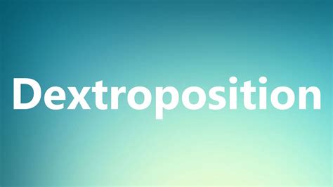 Dextroposition Medical Meaning And Pronunciation Youtube
