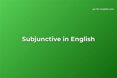 Understanding The Subjunctive Mood In English Usage Examples And Tips