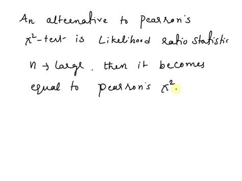 Solved An Alternative To Pearsons Chi Square Test To Test The Relationship Between Two