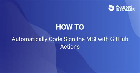 How To Automatically Code Sign The Msi With Github Actions