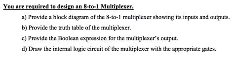 Solved You Are Required To Design An 8 To 1 Multiplexer A Provide A Block Diagram Of The 8 To