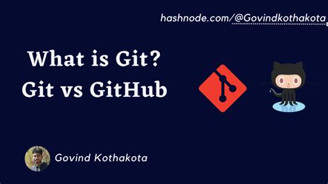 What Is Git Git Vs Github Govind Kothakota