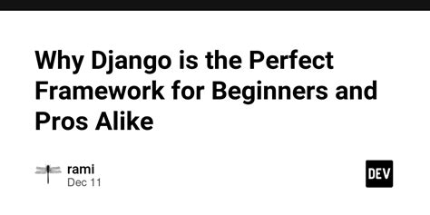why django is the perfect framework for beginners and pros alike dev