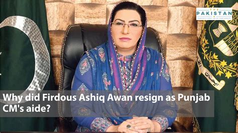 Why Did Firdous Ashiq Awan Resign