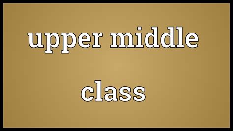 Upper Middle Class Meaning Youtube