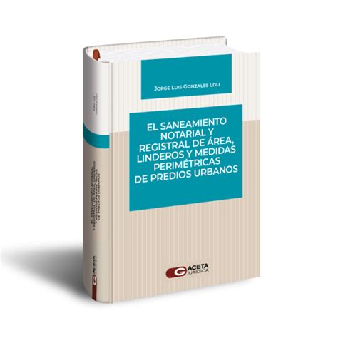 El Saneamiento Notarial Y Registral De Área Linderos Y Medidas