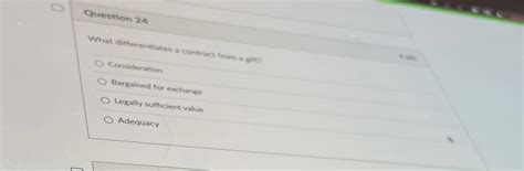 Solved Question 24what Differentiates A Contract From A