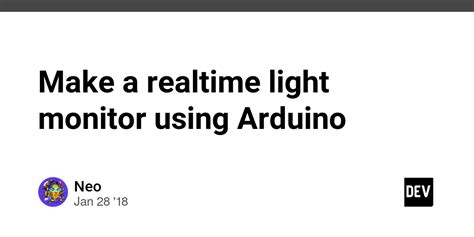 Make A Realtime Light Monitor Using Arduino Dev Community
