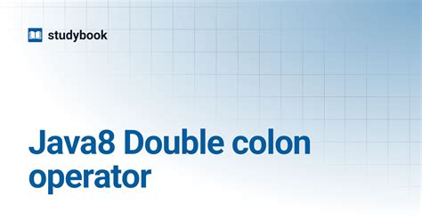 Java Double Colon Operator Studybook