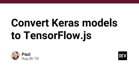 Convert Keras Models To Tensorflowjs Dev Community