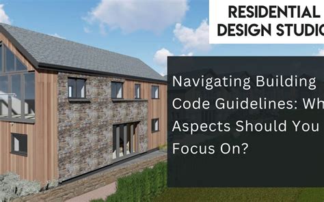 Navigating Building Code Guidelines What Aspects Should You Focus On