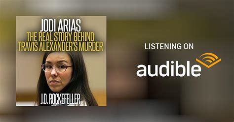 Jodi Arias The Real Story Behind Travis Alexanders Murder By Jd