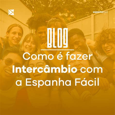 Como é Fazer Intercâmbio Com A Espanha Fácil Espanha Fácil