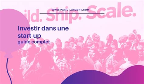 Investir Dans Une Start Up Le Guide Complet Par Ici L Argent